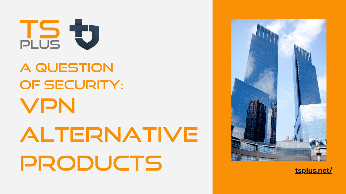 VPN Alternative Products – a Question of Security | TSplus