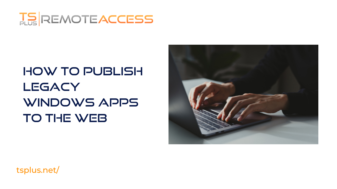 How to Publish Legacy Windows Apps to the Web Without VDI | TSplus