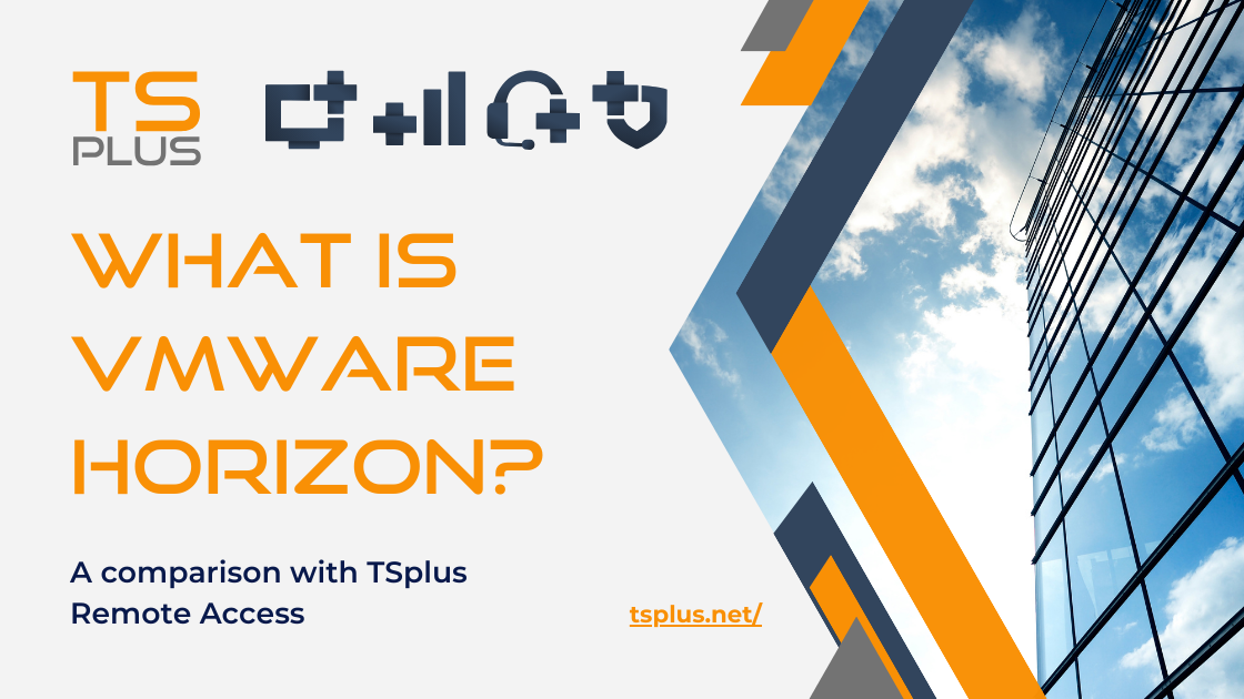 VMware Horizon 是什么？与 TSplus Remote Access 的全面对比