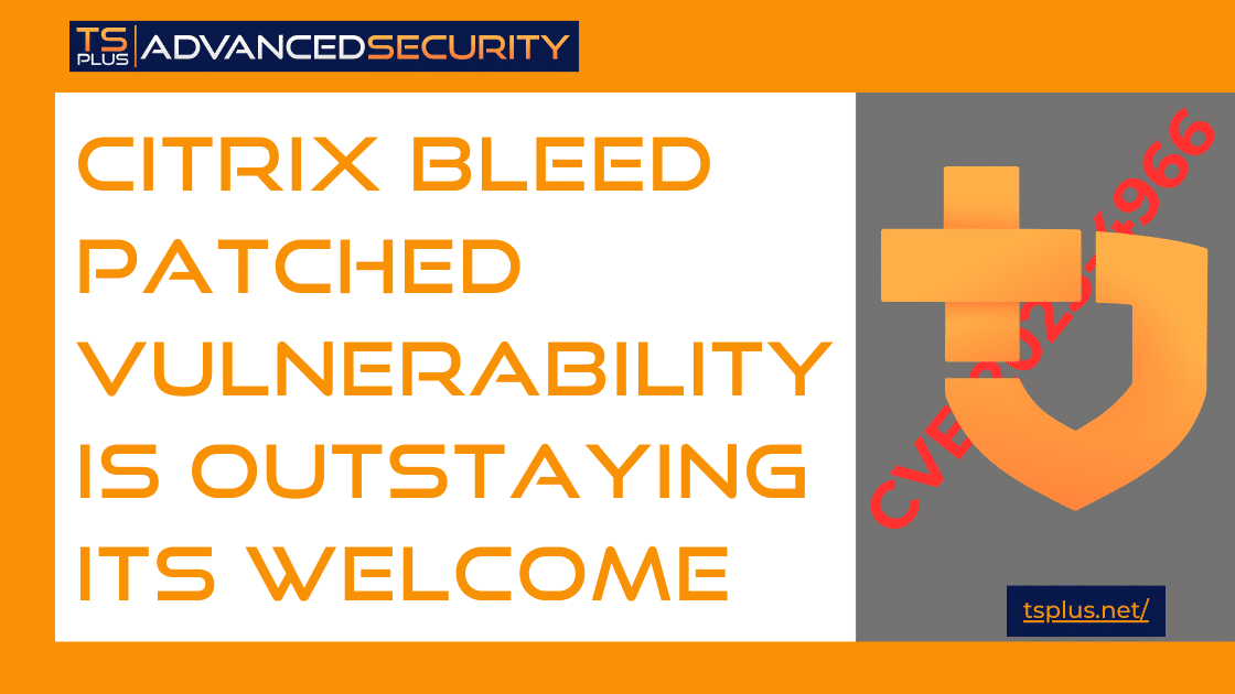 Citrix Bleed Patched Vulnerability is Outstaying its Welcome | TSplus
