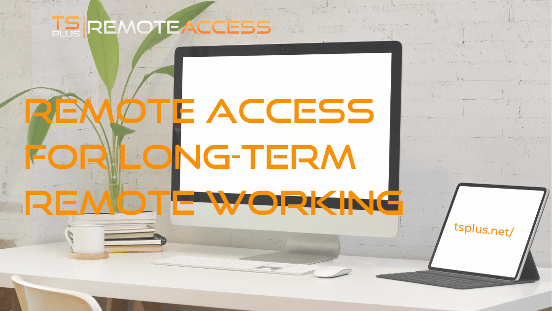 Remote Access for Long-Term Remote Working | TSplus