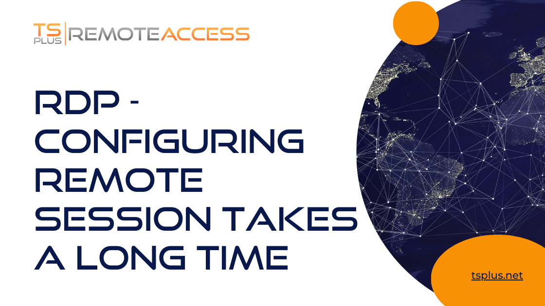 RDP Configuring Remote Session Takes a Long Time – Step-by-Step Guide | TSplus