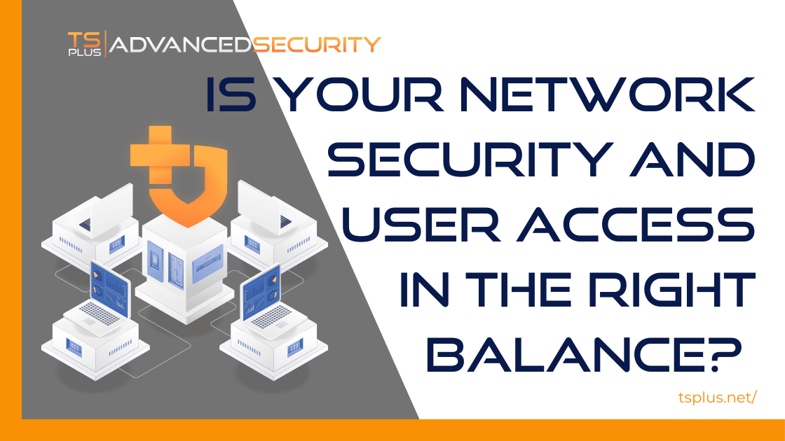 Cyber Security & User Access: Striking the Right Balance | TSplus