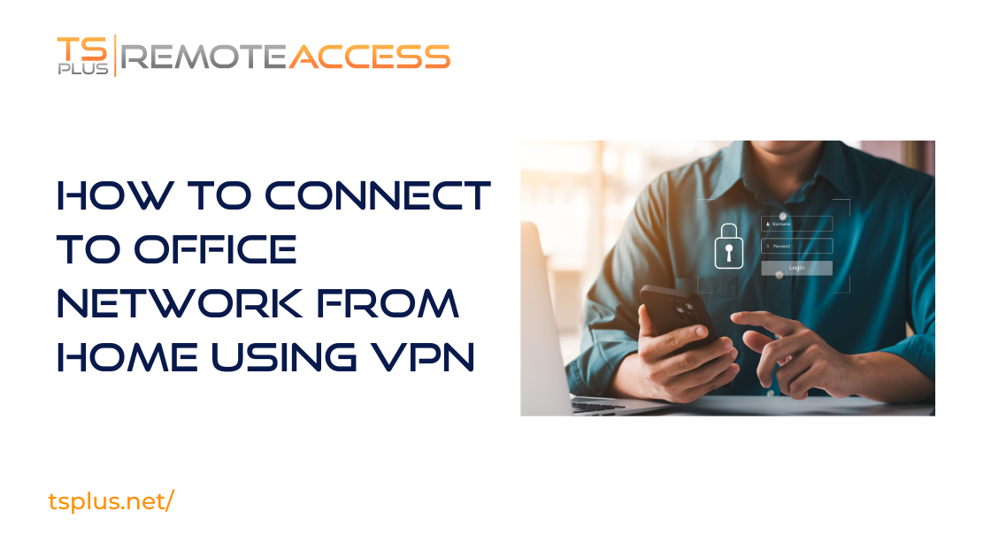 How to Connect to Office Network From Home Using A VPN