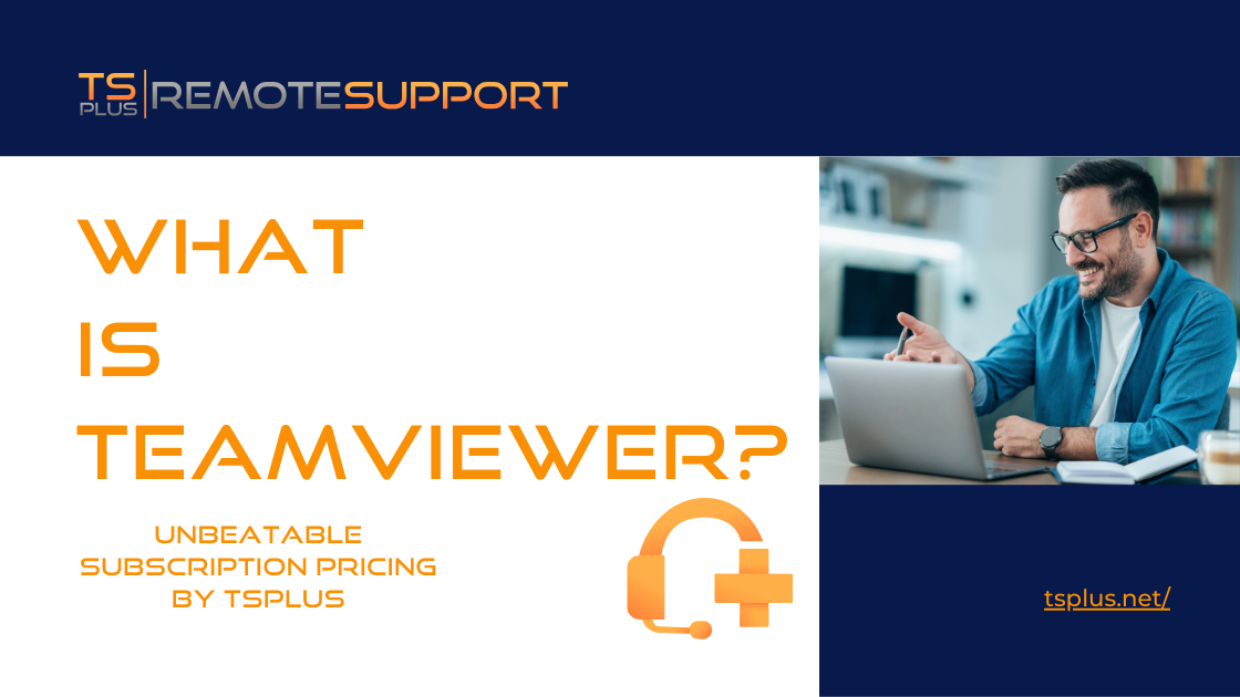 What is TeamViewer? A Full Comparison with TSplus Remote Support