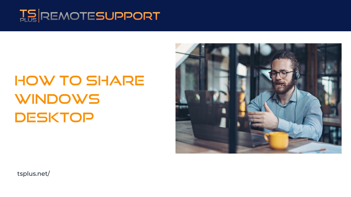 How to Share Windows Desktop – Secure Remote Access Guide | TSplus