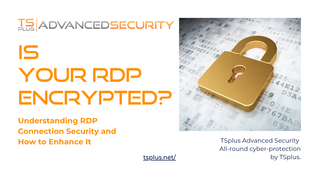 Is Your RDP Encrypted? Understanding RDP Connection Security and How to Enhance It | TSplus