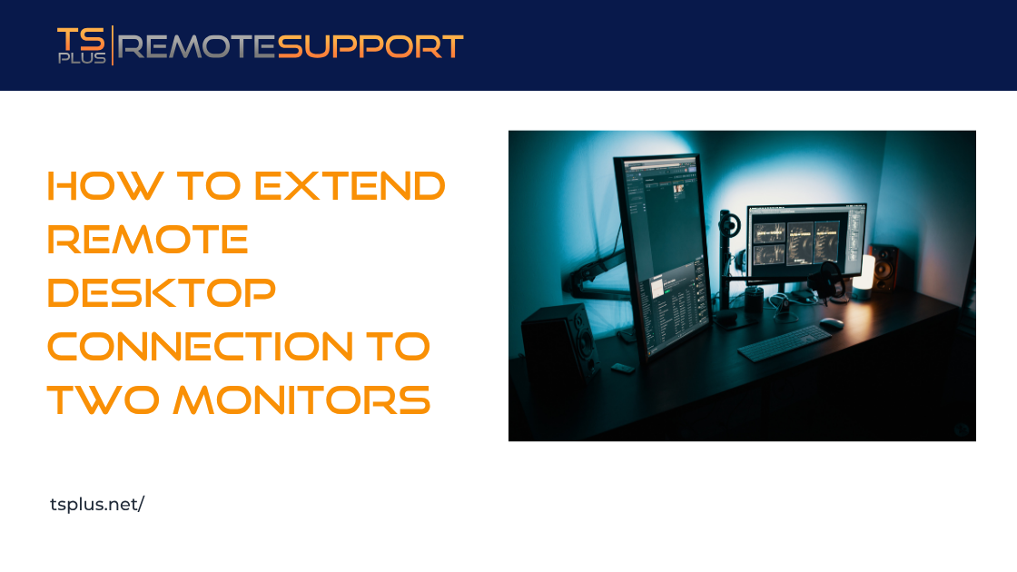 How to Extend Remote Desktop on Two Monitors - Pro Setup Guide | TSplus